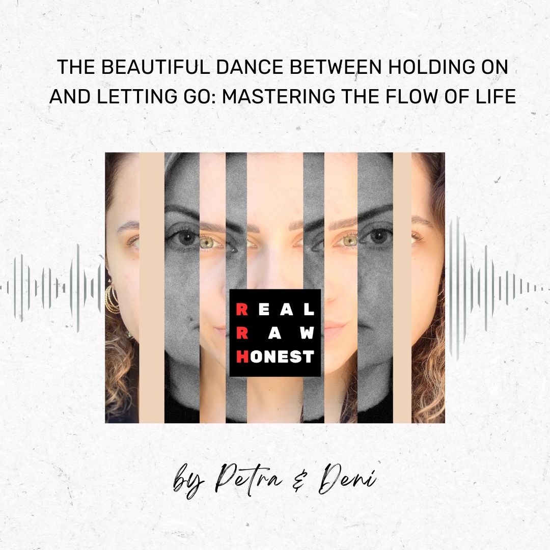 The Beautiful Dance Between Holding On and Letting Go: Mastering the Flow of Life | Real Raw ...